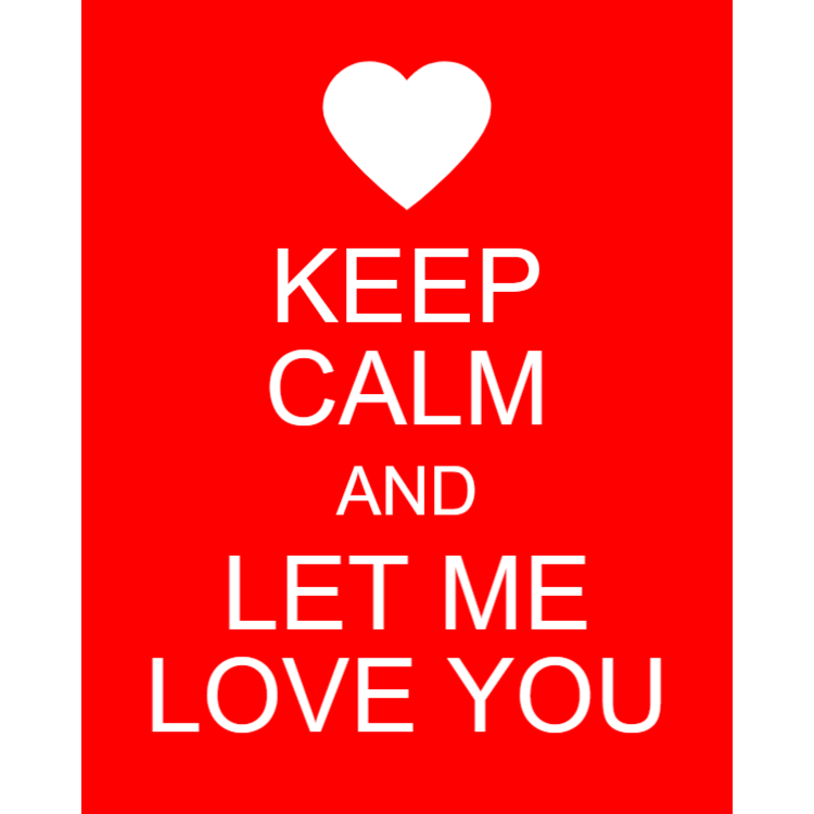 Bleib ruhig und lass mich dich lieben | Schilder online auswählen ...